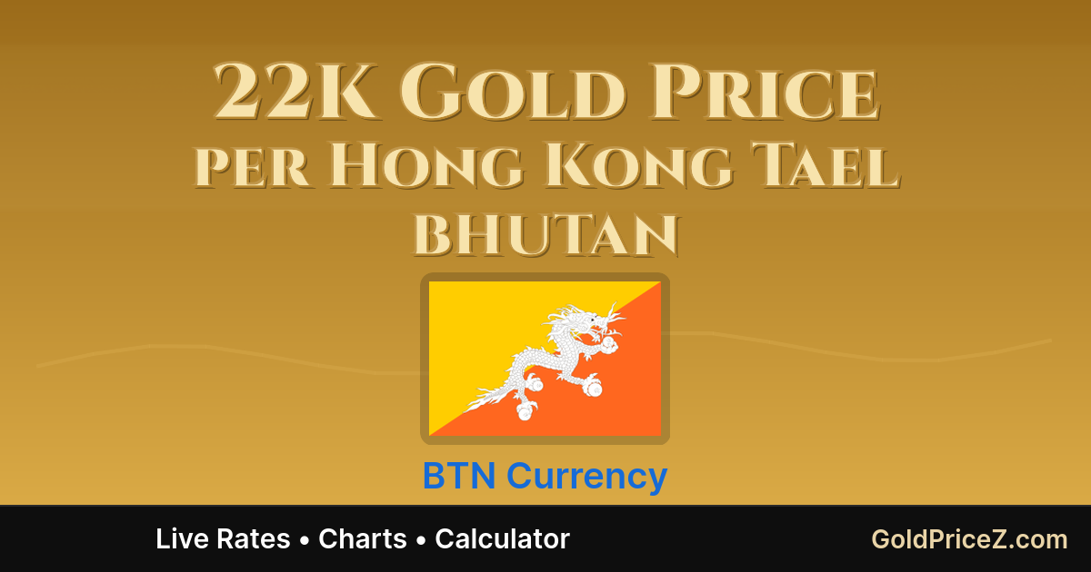 22K Gold Price per Hong Kong Tael in Bhutan (BTN) Today