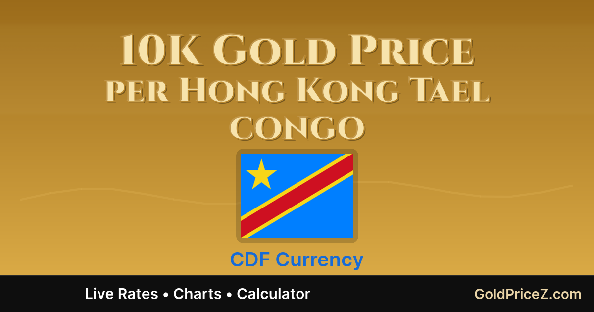 10K Gold Price per Hong Kong Tael in Congo (CDF) Today