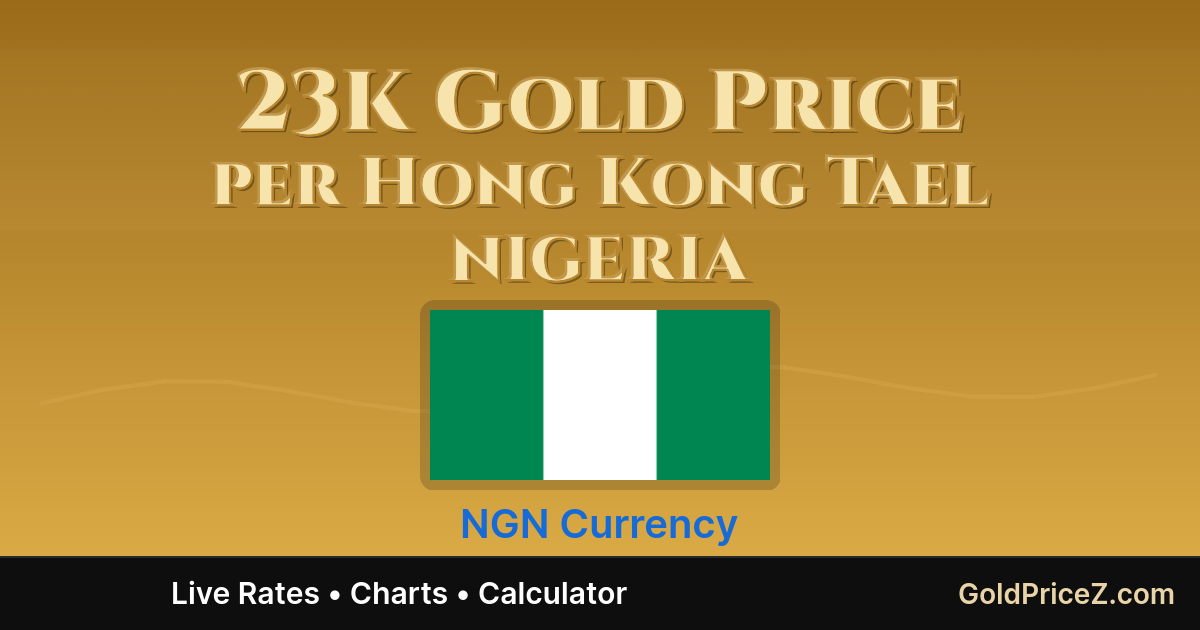 23K Gold Price per Hong Kong Tael in Nigeria (NGN) Today