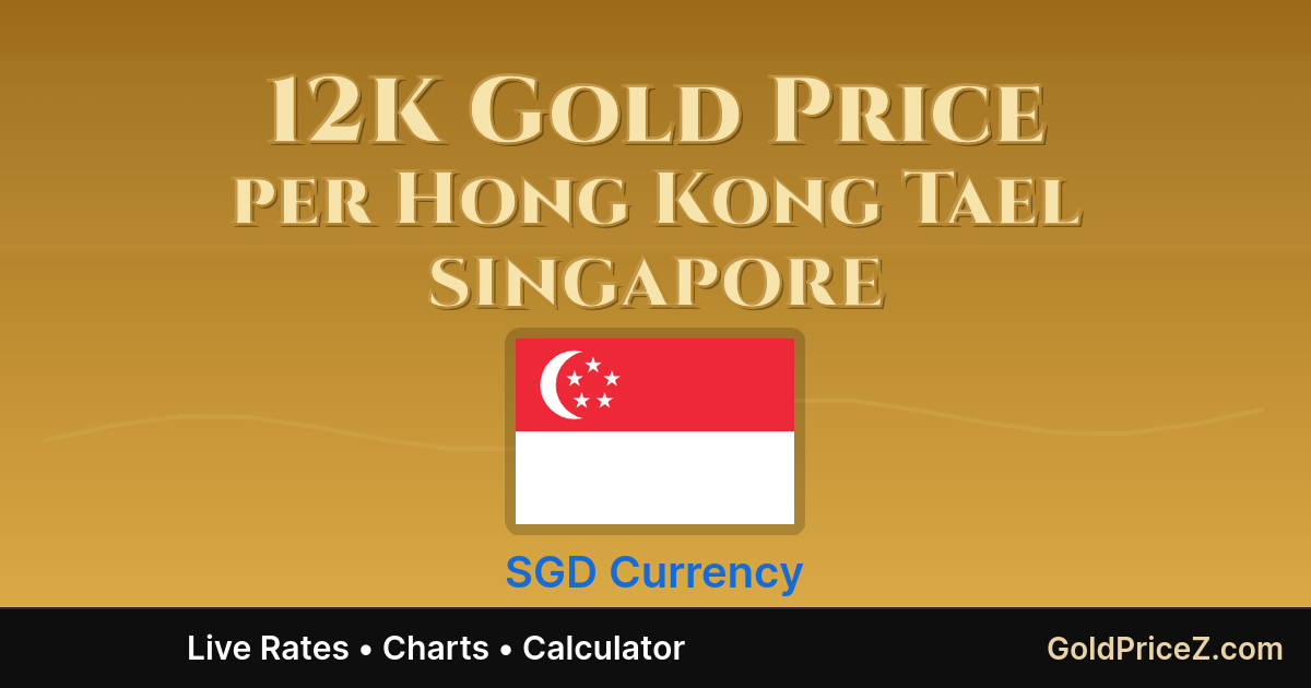 12K Gold Price per Hong Kong Tael in Singapore (SGD) Today