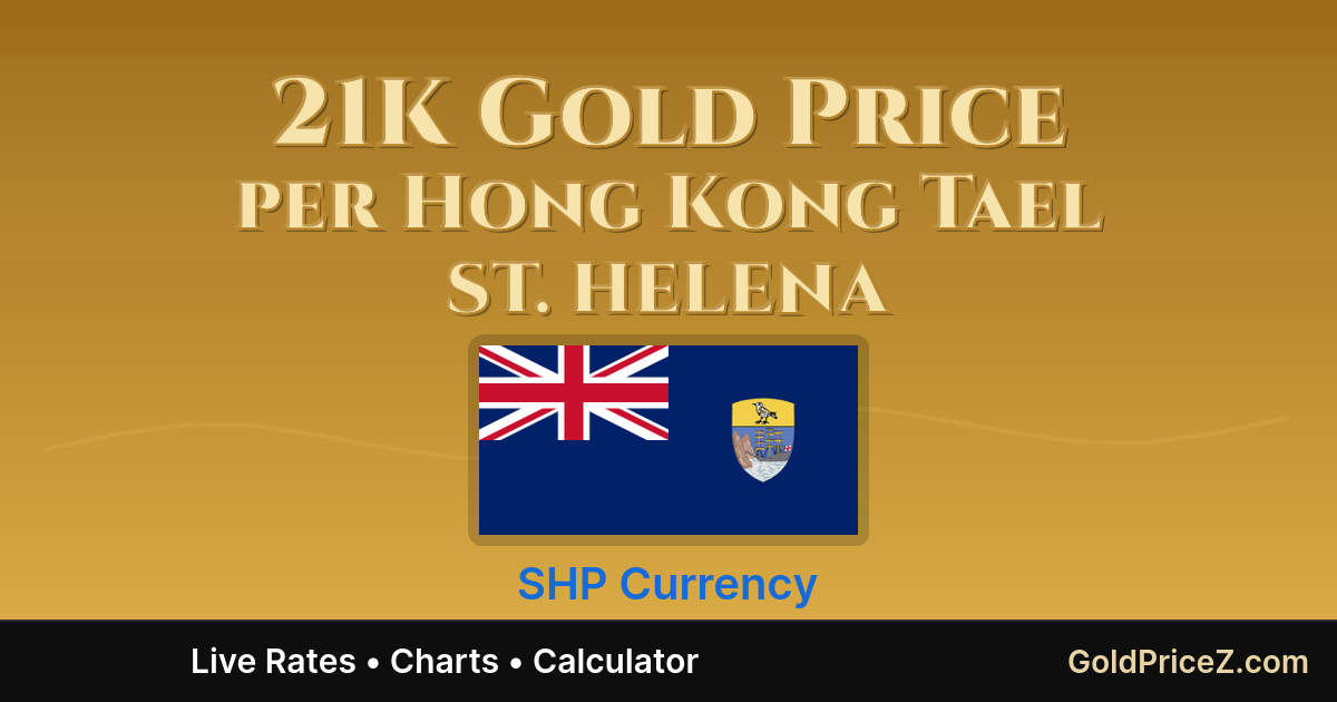 21K Gold Price per Hong Kong Tael in St. Helena (SHP) Today